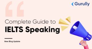 Complete Guide to IELTS Speaking Practice Section - Gurully.com