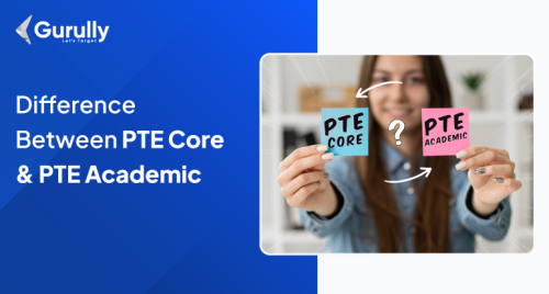PTE Core Vs PTE Academic, Know the Difference!